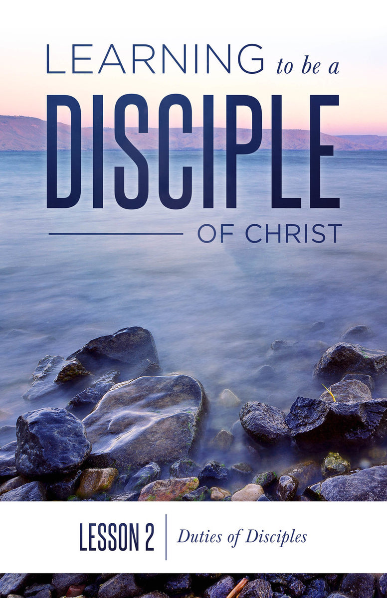 Learning to be a Disciple of Christ - Lesson 2: Duties of Disciples ...